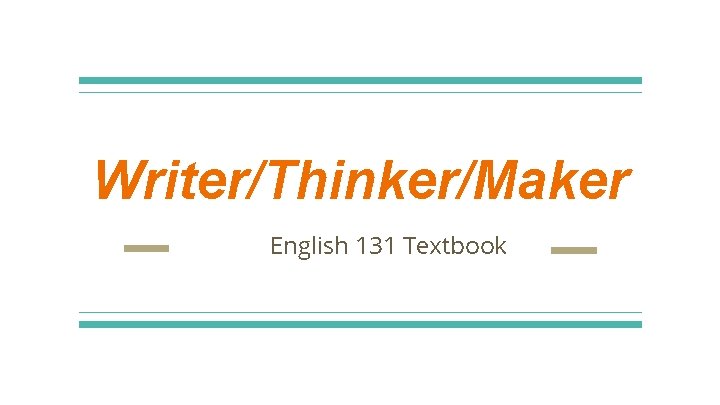 WriterThinkerMaker English 131 Textbook Organization Part 1 Chapters