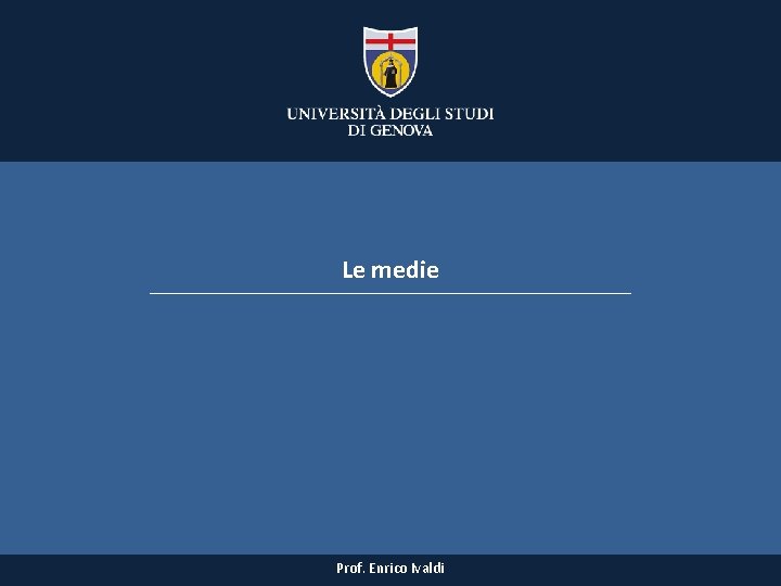 Le medie Prof Enrico Ivaldi La media aritmetica