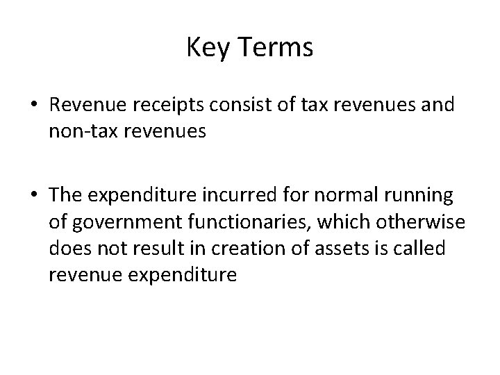 Key Terms Revenue receipts consist of tax revenues