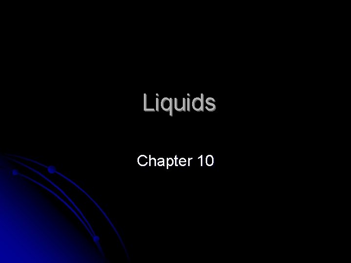 Liquids Chapter 10 Review Gases Indefinite shape Indefinite