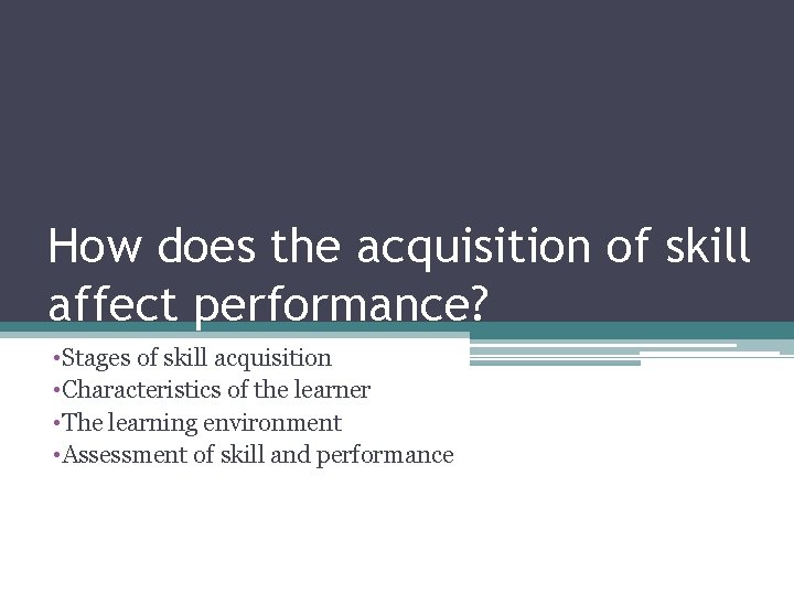 How does the acquisition of skill affect performance