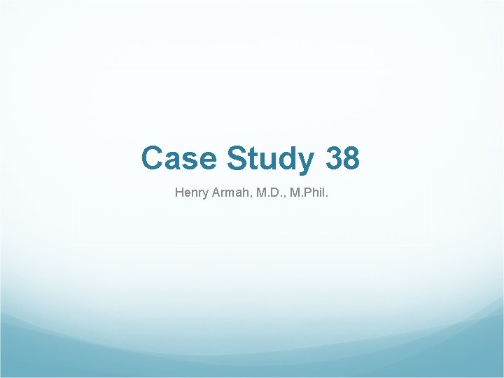 Case Study 38 Henry Armah M D M