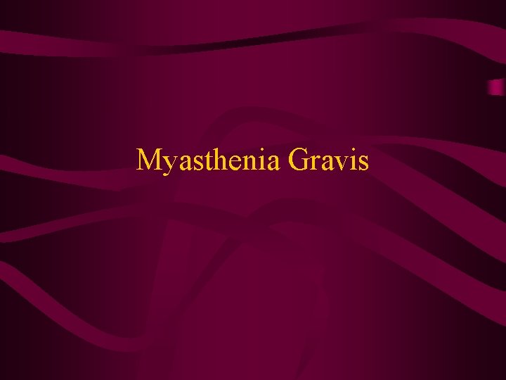Myasthenia Gravis Background Severe muscle disease Most common
