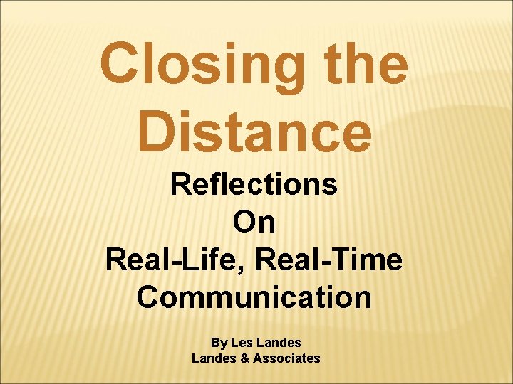 Closing the Distance Reflections On RealLife RealTime Communication