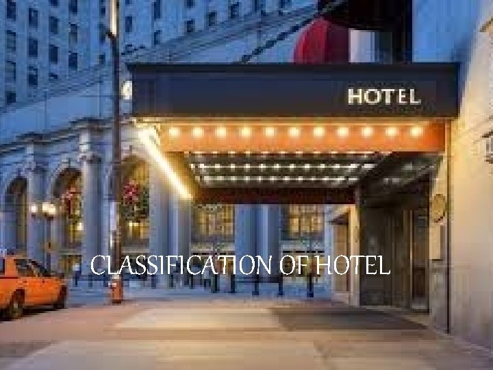 CLASSIFICATION OF HOTEL A hotel is an establishment
