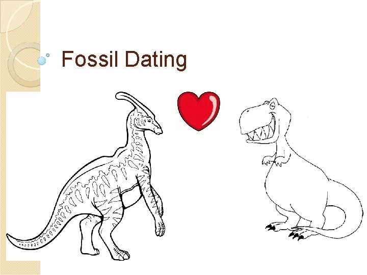 Fossil Dating HOW DO WE KNOW THE AGE