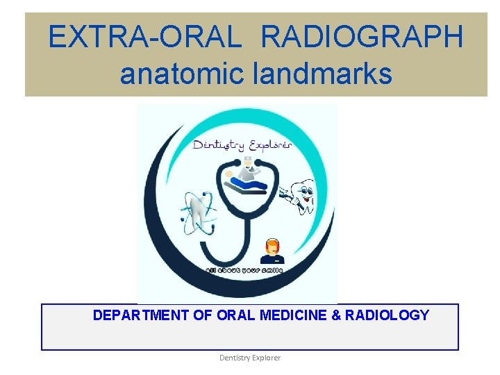 EXTRAORAL RADIOGRAPH anatomic landmarks DEPARTMENT OF ORAL MEDICINE