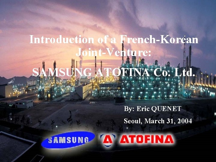 Introduction of a FrenchKorean JointVenture SAMSUNG ATOFINA Co