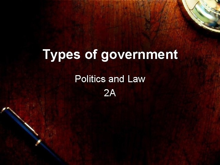 Types of government Politics and Law 2 A