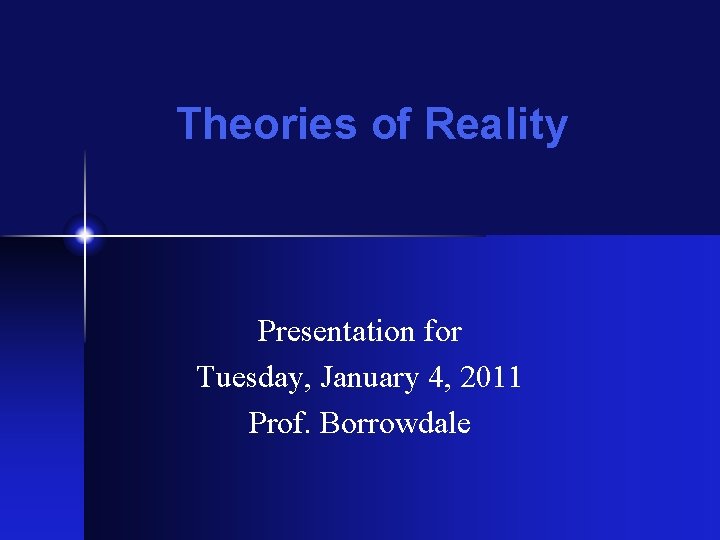 Theories of Reality Presentation for Tuesday January 4