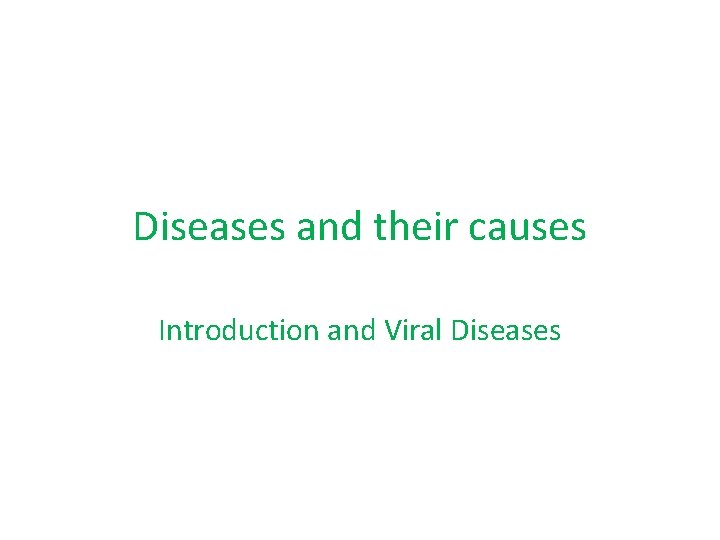 Diseases and their causes Introduction and Viral Diseases