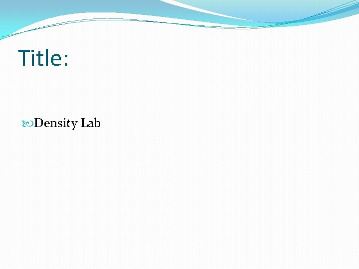 Density Lab t Title Density Lab Aim purpose