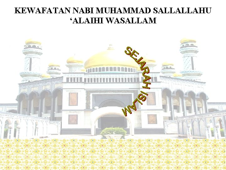 KEWAFATAN NABI MUHAMMAD SALLALLAHU ALAIHI WASALLAM KEWAFATAN NABI