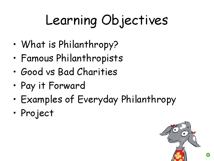 Learning Objectives What is Philanthropy Famous Philanthropists Good