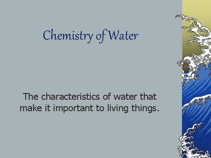 Chemistry of Water The characteristics of water that