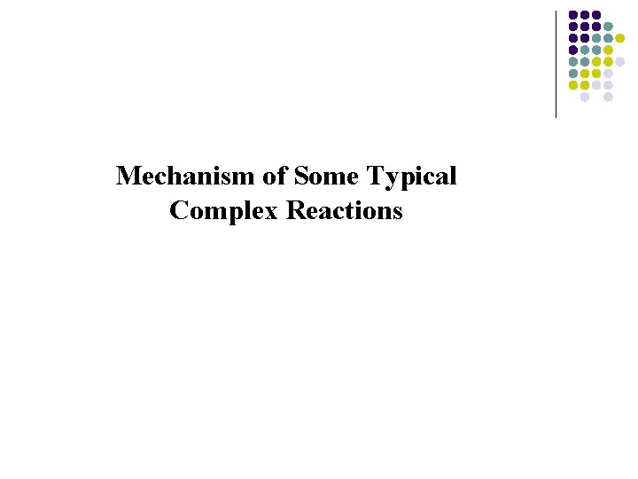 Mechanism of Some Typical Complex Reactions 1 Chain