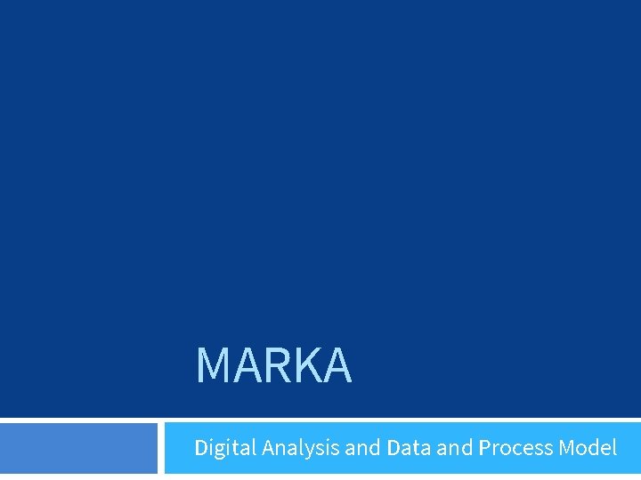 MARKA Digital Analysis and Data and Process Model