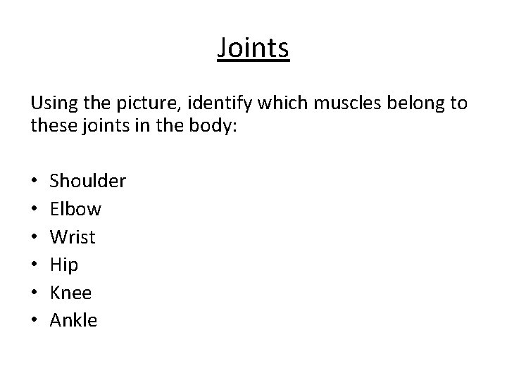 Joints movements and muscles Learning Objectives To know