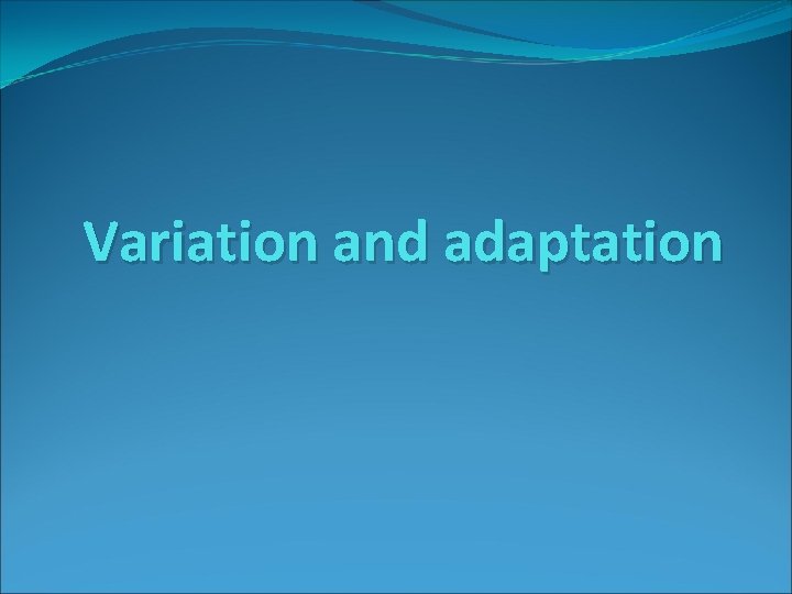 Variation and adaptation Starter The current population of