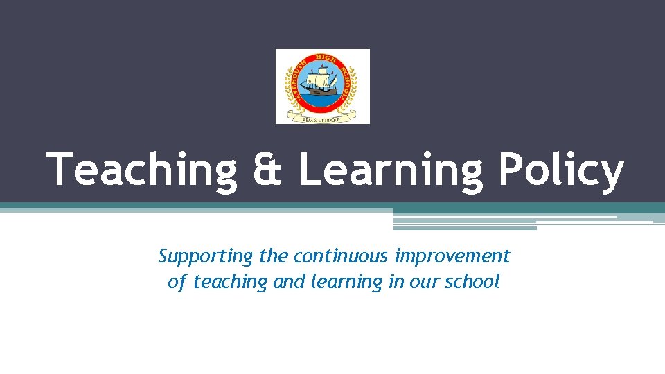 Teaching Learning Policy Supporting the continuous improvement of