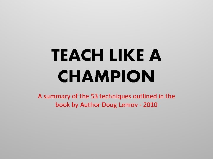 TEACH LIKE A CHAMPION A summary of the