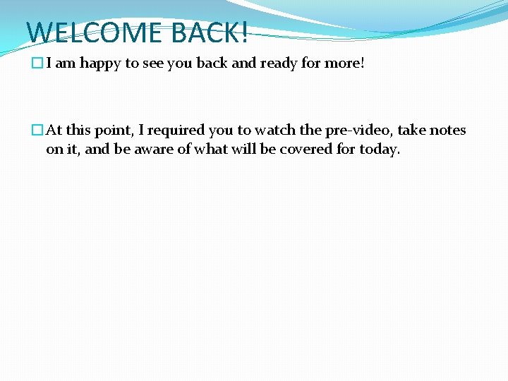 WELCOME BACK I am happy to see you