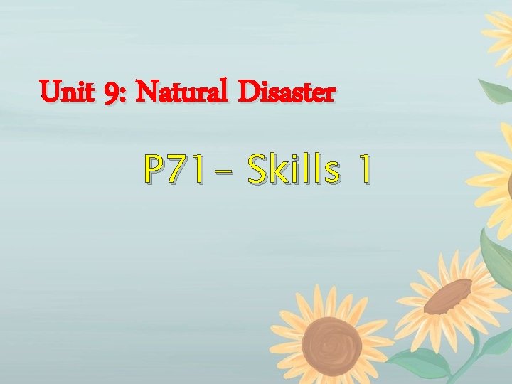 Unit 9 Natural Disaster P 71 Skills 1