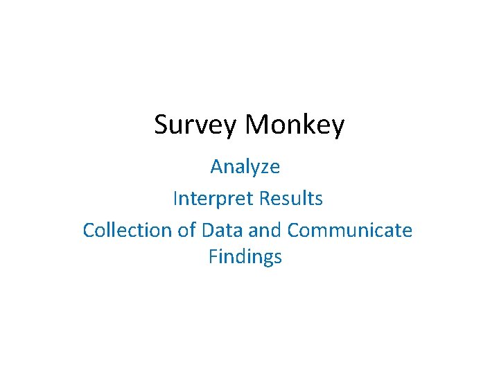 Survey Monkey Analyze Interpret Results Collection of Data