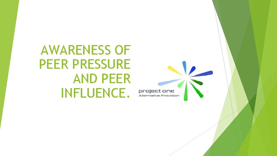 AWARENESS OF PEER PRESSURE AND PEER INFLUENCE What