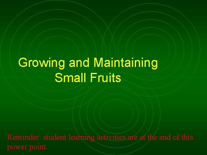 Growing and Maintaining Small Fruits Reminder student learning