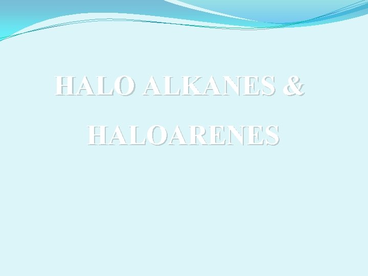 HALO ALKANES HALOARENES STRUCTURE OF HALOGENOALKANES Format Contain