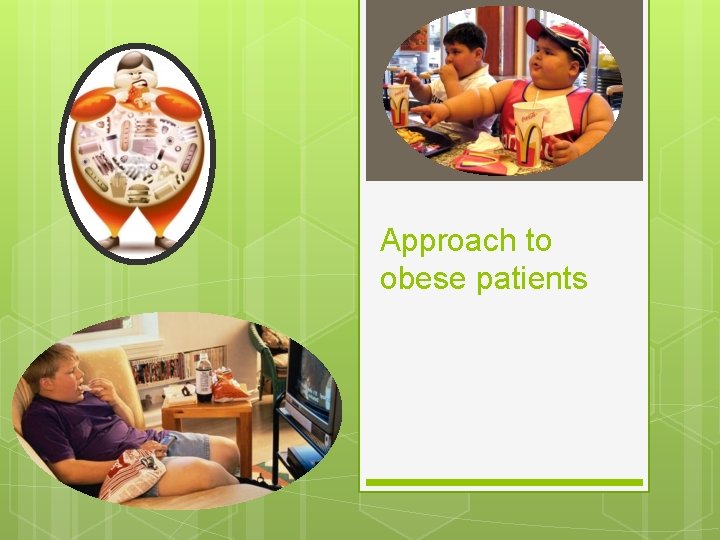 Approach to obese patients Topics Definition and Importance