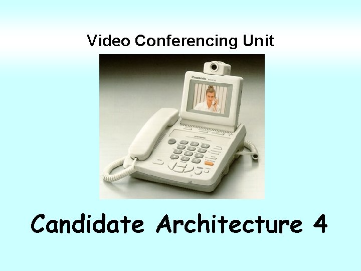 Video Conferencing Unit Candidate Architecture 4 Video Conferencing