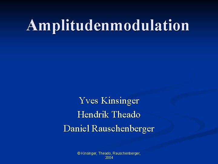 Amplitudenmodulation Yves Kinsinger Hendrik Theado Daniel ...