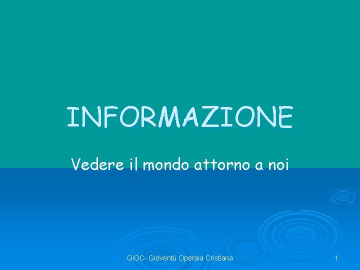 INFORMAZIONE Vedere il mondo attorno a noi Gi