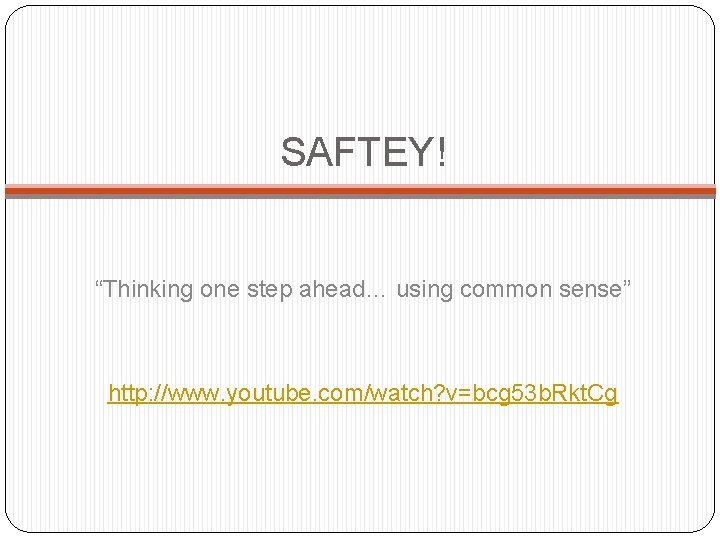 SAFTEY Thinking one step ahead using common sense