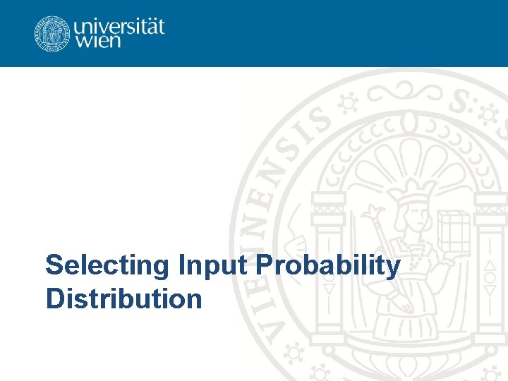 Selecting Input Probability Distribution Introduction need to specify