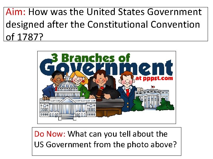 Aim How was the United States Government designed