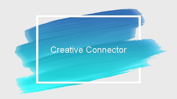 Creative Connector PreThink What do we know about