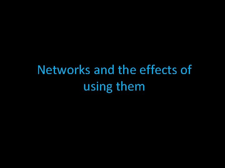 Networks and the effects of using them Network