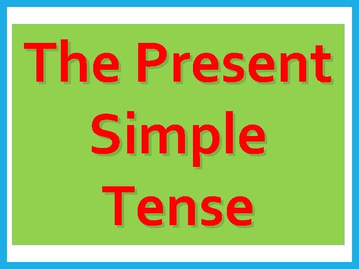 The Present Simple Tense Positive and Negative I