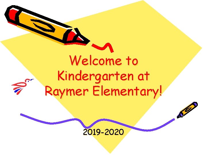 Welcome to Kindergarten at Raymer Elementary 2019 2020