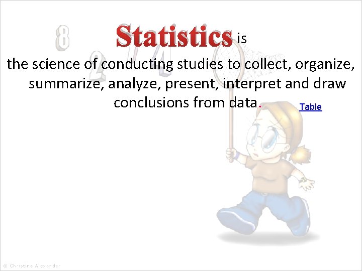 Statistics is the science of conducting studies to