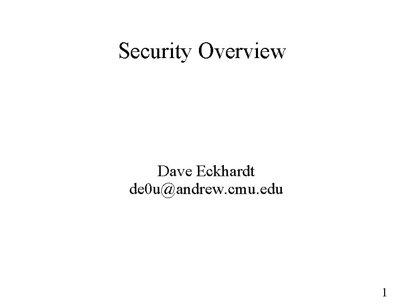 Security Overview Dave Eckhardt de 0 uandrew cmu