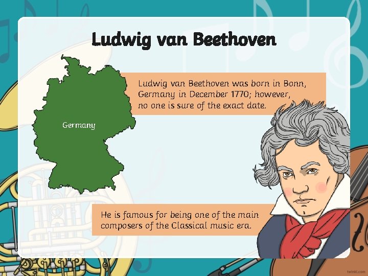 Ludwig van Beethoven was born in Bonn Germany