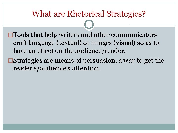 RHETORICAL STRATEGIES What are Rhetorical Strategies Tools that