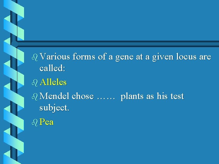 Genetics b Various forms of a gene at