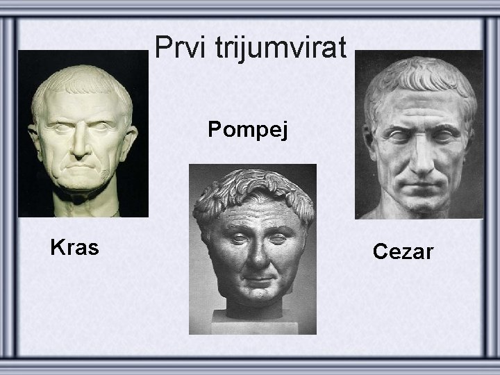Prvi i Drugi trijumvirat Trijumvirat oblik vladavine u