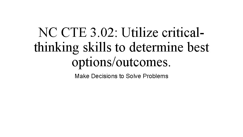 NC CTE 3 02 Utilize criticalthinking skills to
