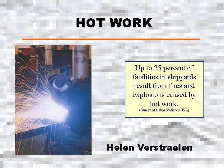 HOT WORK Up to 25 percent of fatalities